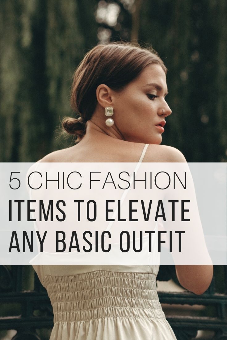5 Chic Fashion Items to Elevate Any Basic Outfit – The Wardrobe Stylist